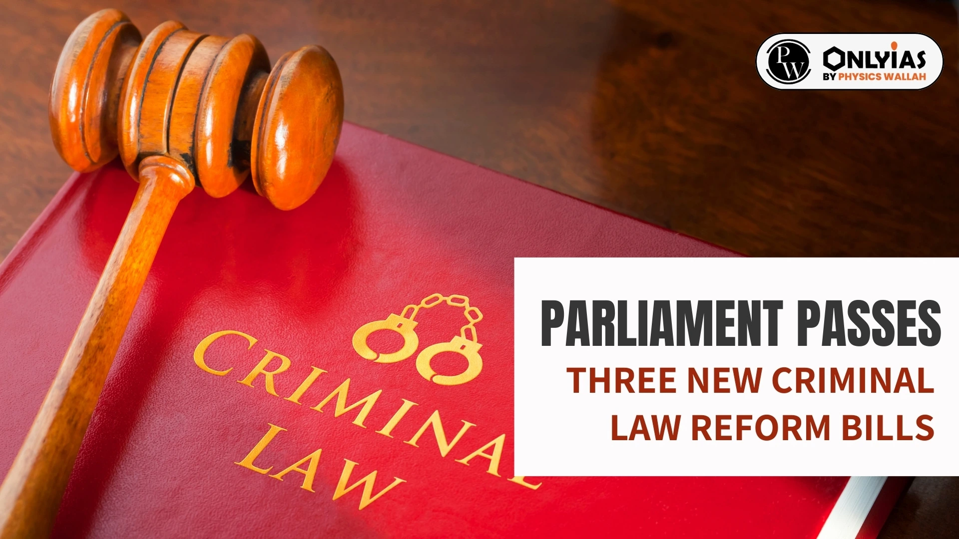 Parliament Passes Three New Criminal Law Reform Bills - PWOnlyIAS