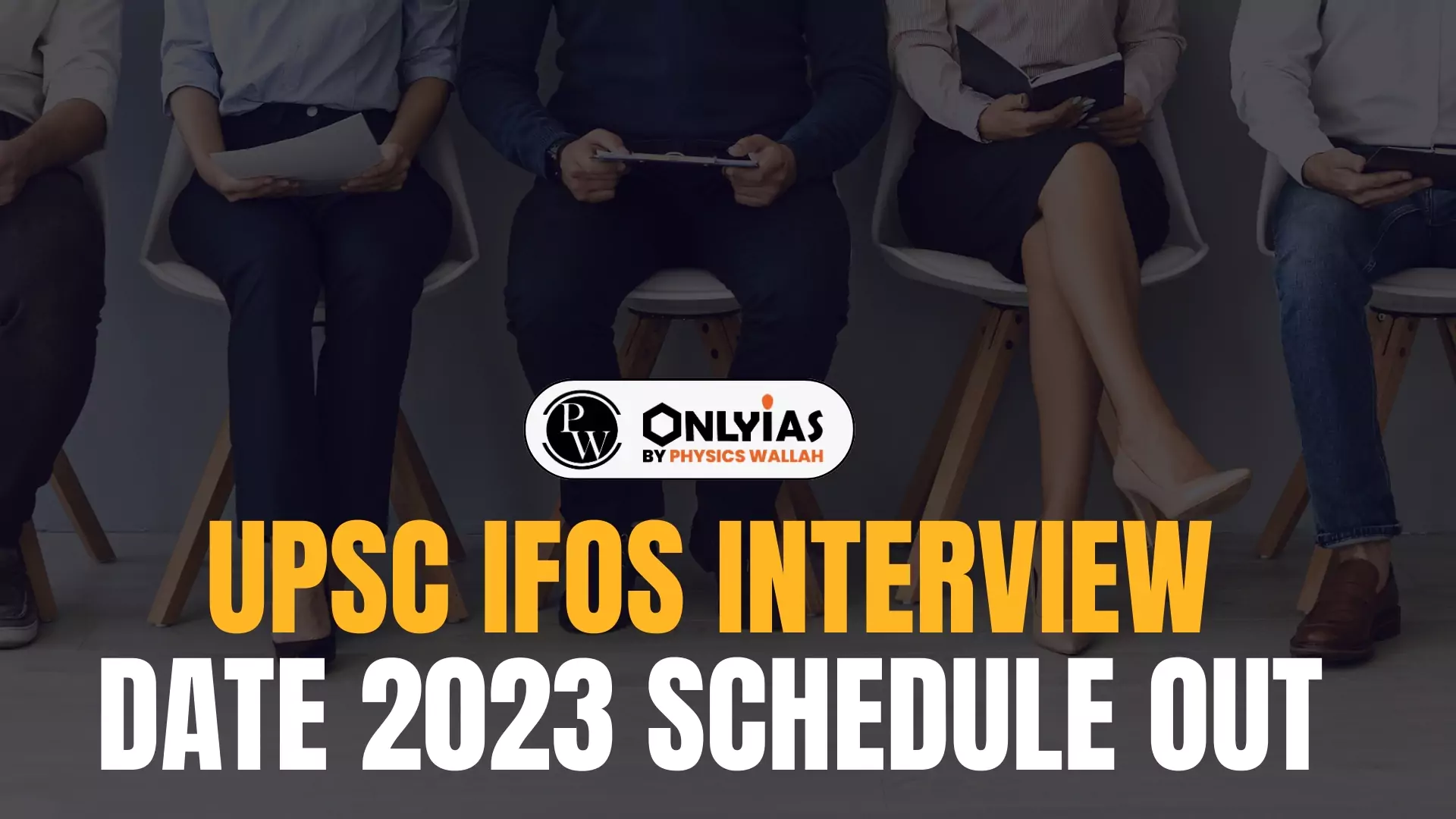UPSC IFoS Interview Date 2023 Schedule Out - PWOnlyIAS