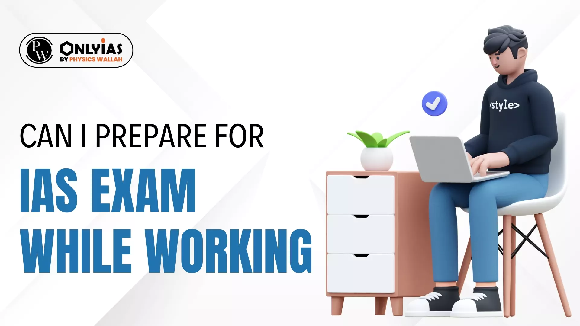 Can I Prepare For IAS Exam While Working? - PWOnlyIAS
