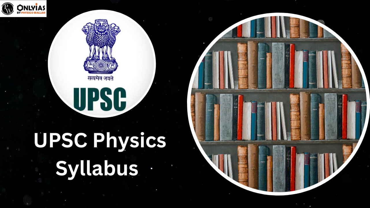 UPSC Physics Syllabus, IAS Physics Syllabus For UPSC Mains