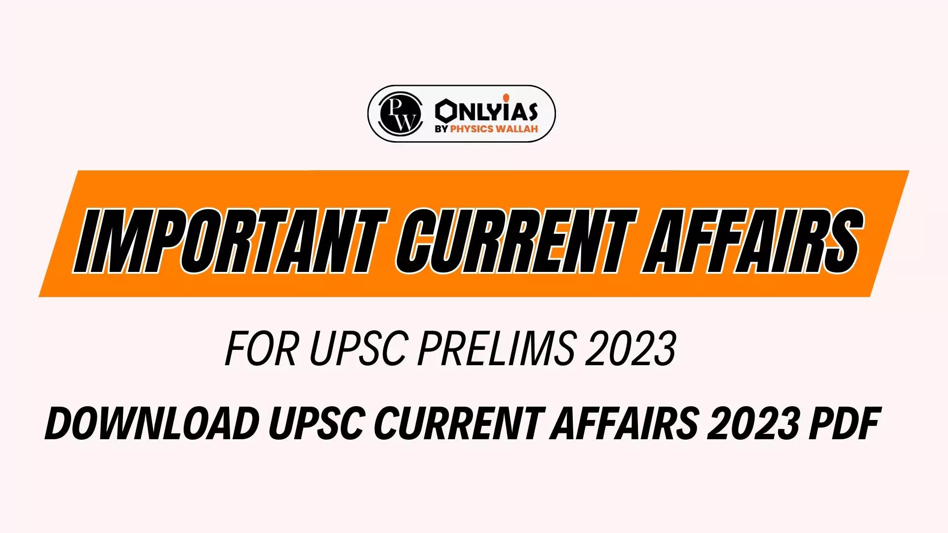 Important Current Affairs For Upsc Prelims 2023 Pwonlyias