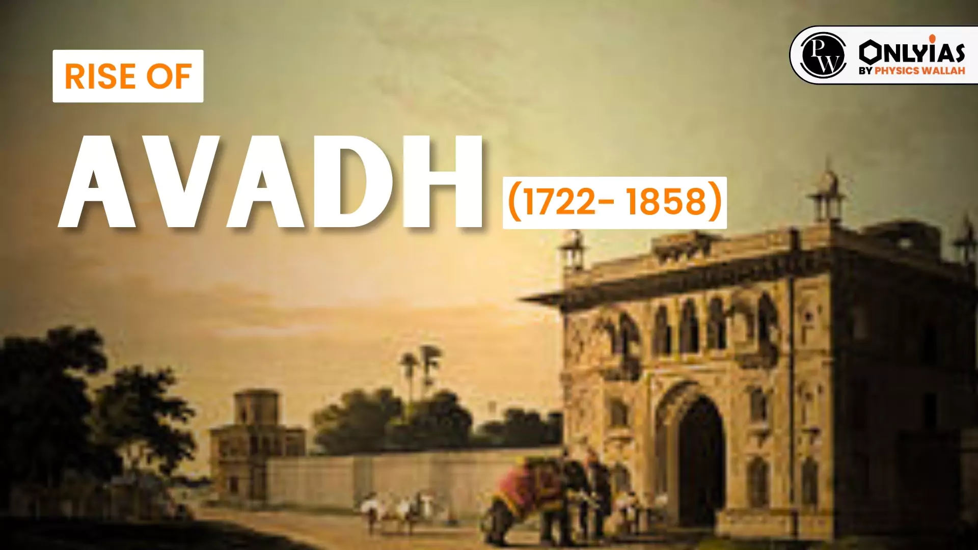 RISE OF AVADH (1722- 1858) - PWOnlyIAS