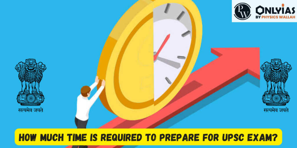 How Much Time Is Required To Prepare For UPSC IAS Exam 2024? - PWOnlyIAS