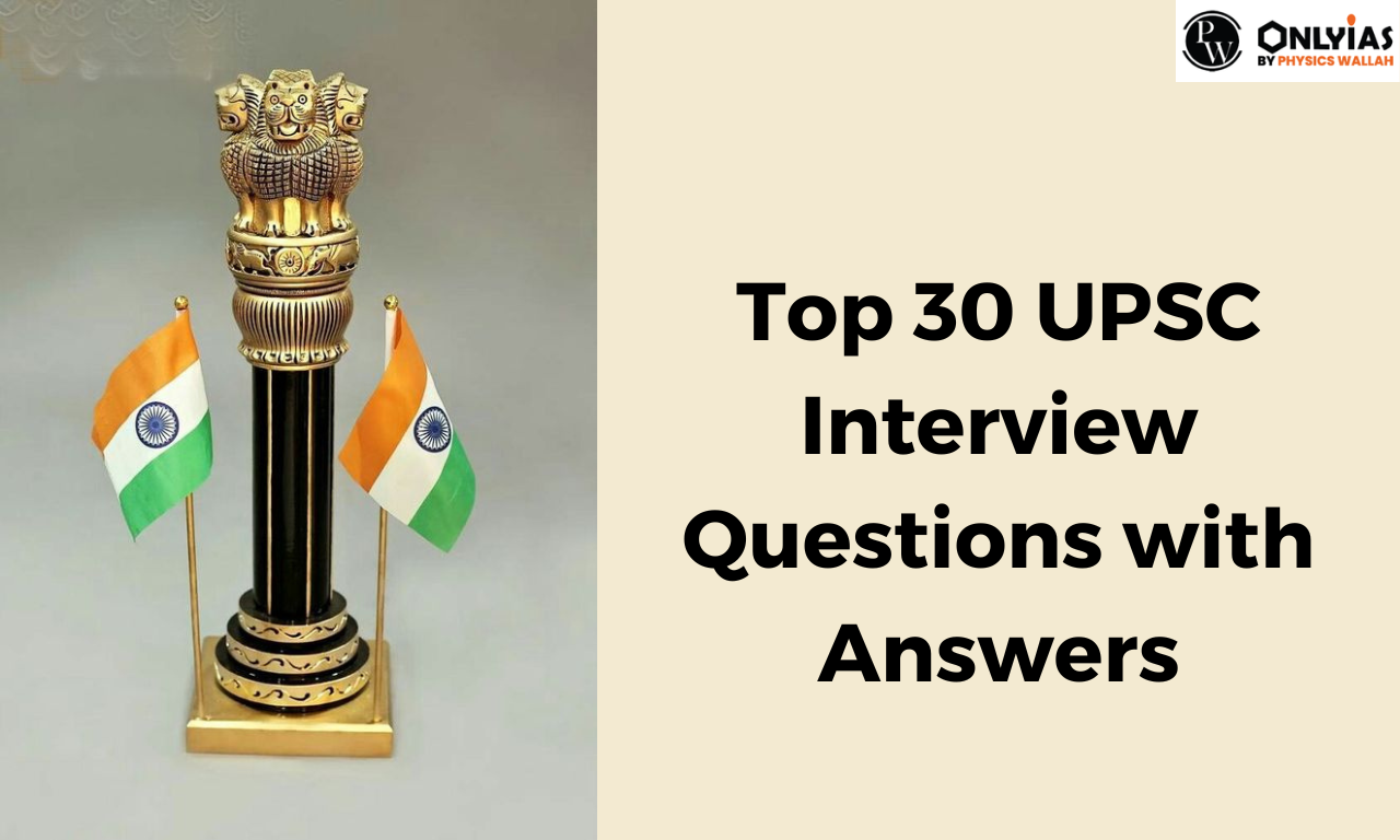 UPSC Interview Questions, Top 30 UPSC Questions With Answers
