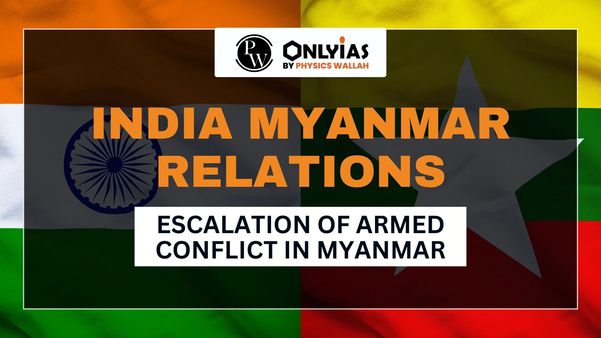 India Myanmar Relations: Escalation Of Armed Conflict In Myanmar ...