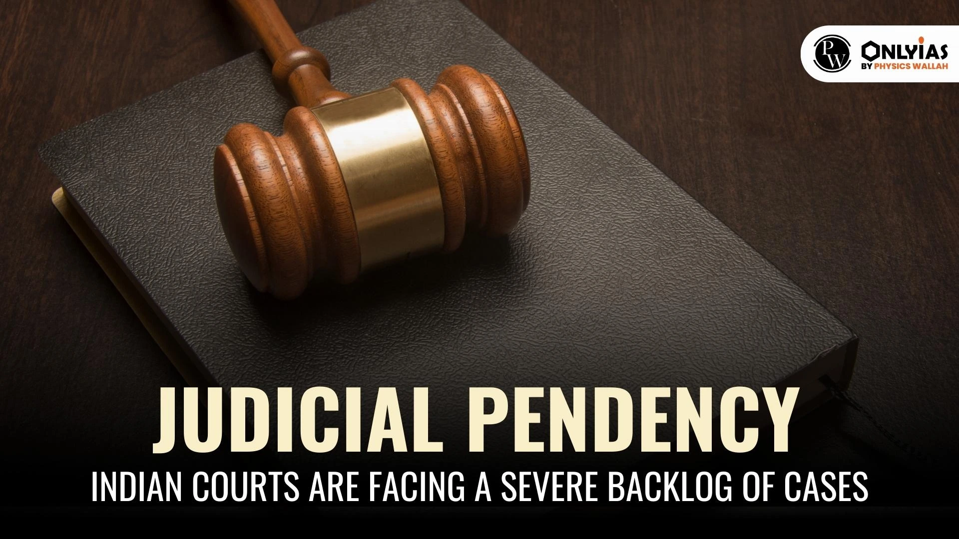 Judicial Pendency - Indian Courts Are Facing A Severe Backlog Of Cases - PWOnlyIAS