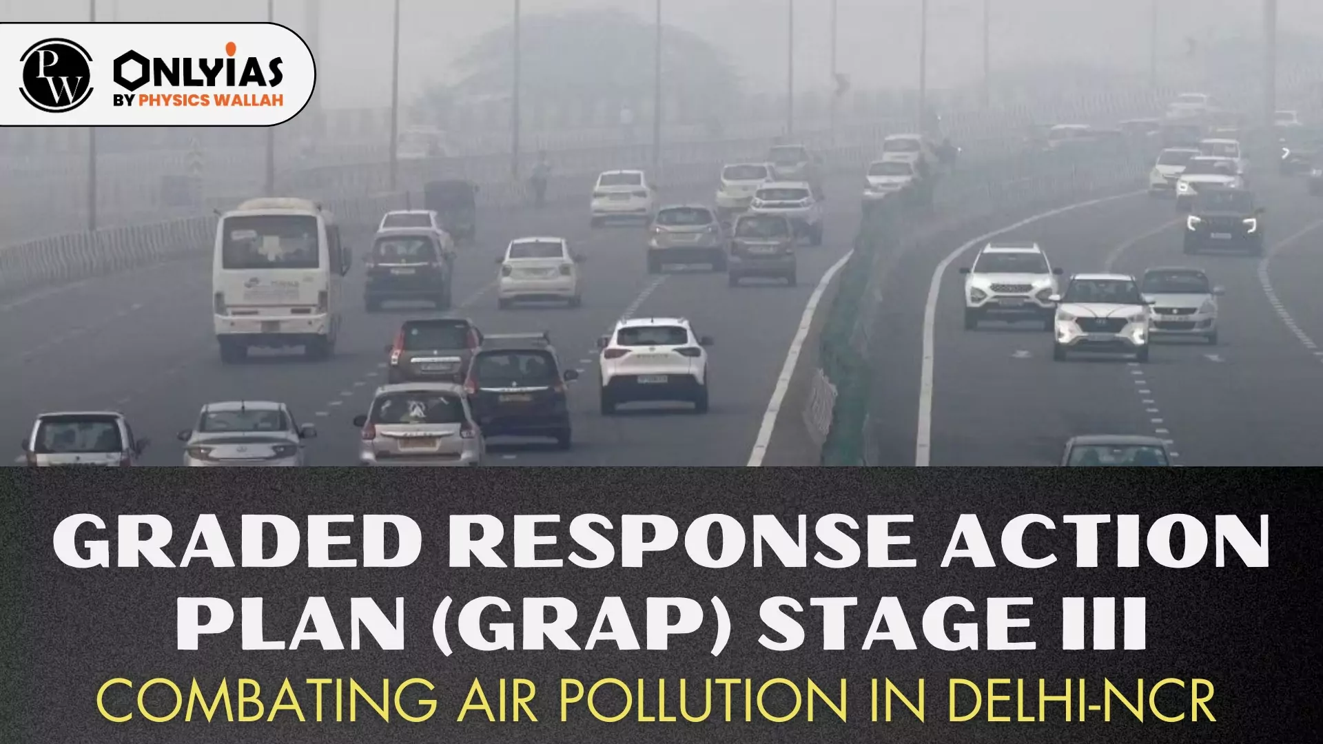 Graded Response Action Plan (GRAP) Stage III - Combating Air Pollution In Delhi-NCR - PWOnlyIAS