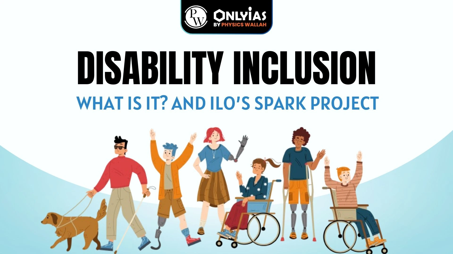 Disability Inclusion: What Is It? And ILO’s SPARK Project - PWOnlyIAS