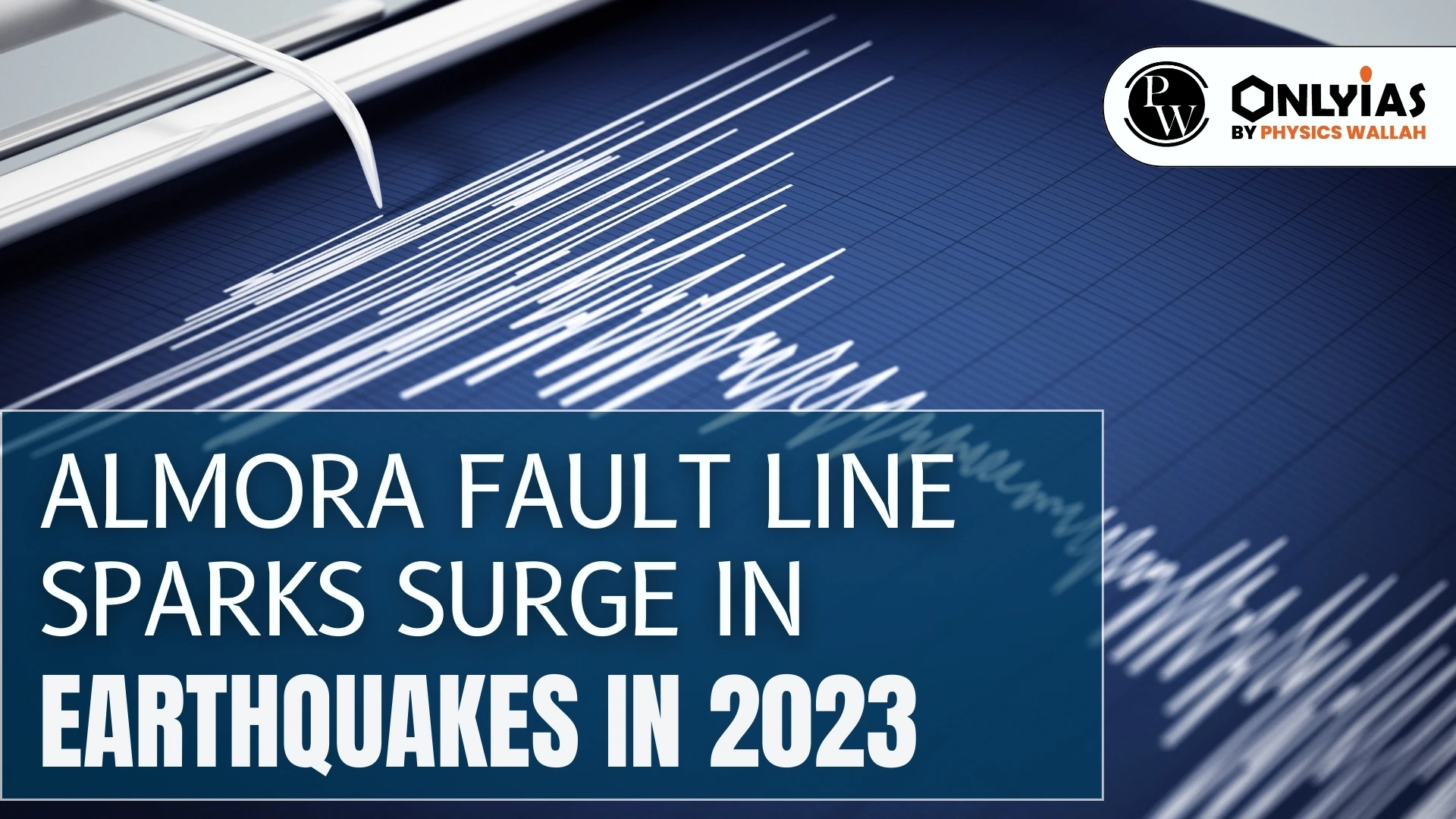 Almora Fault Line Sparks Surge In Earthquakes In 2023 - PWOnlyIAS