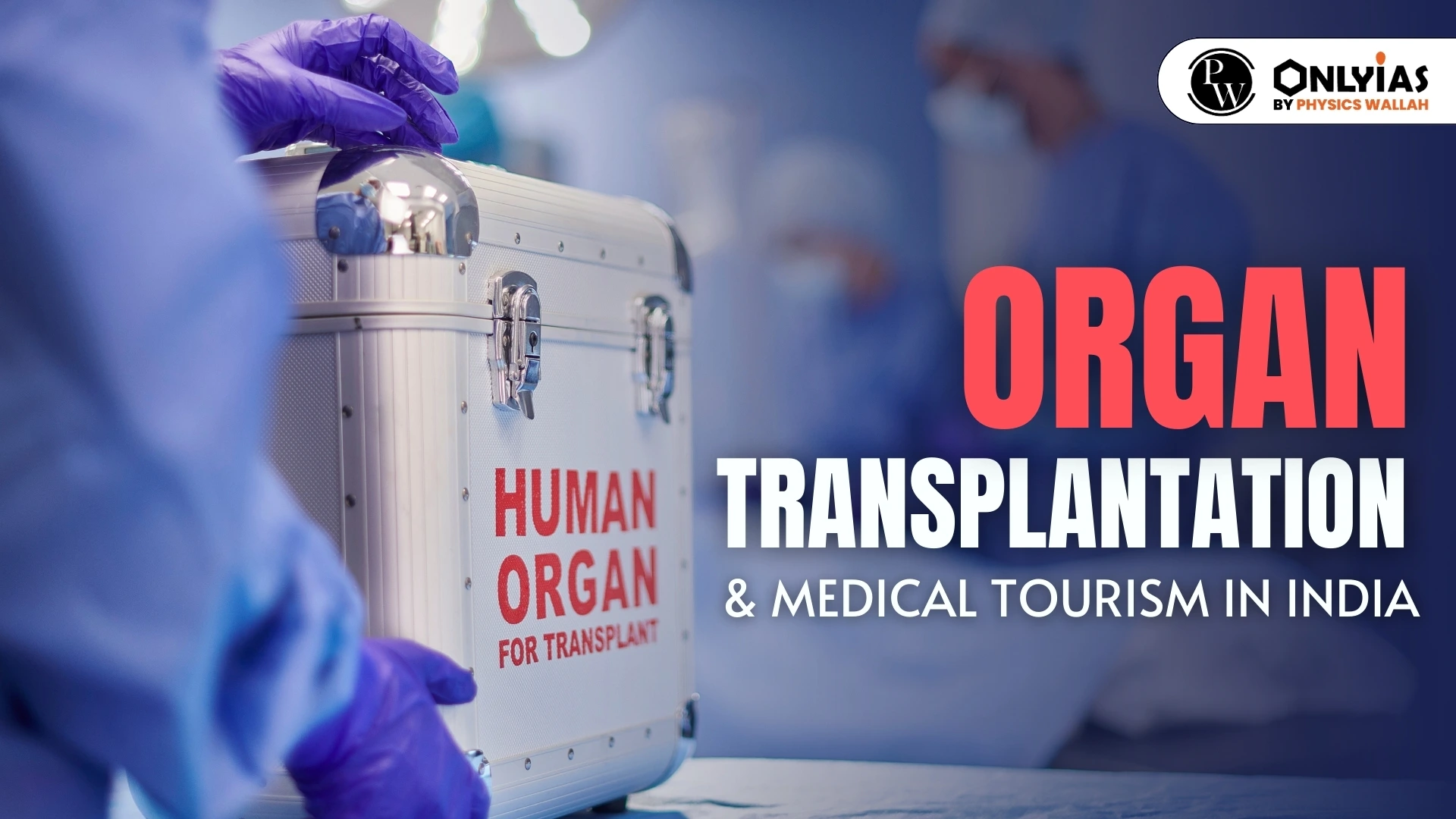 Organ Transplantation & Medical Tourism In India - PWOnlyIAS