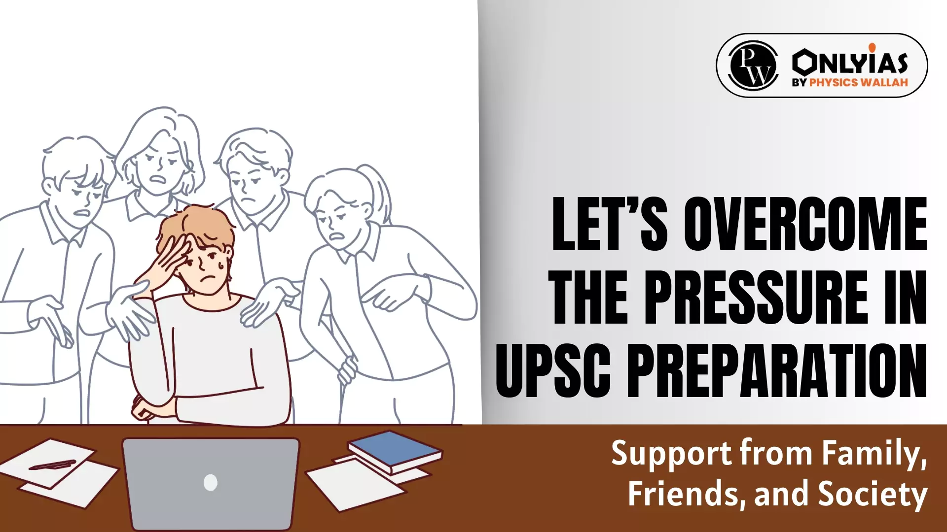 Let’s Overcome The Pressure In UPSC Preparation: Support From Family, Friends, And Society ...