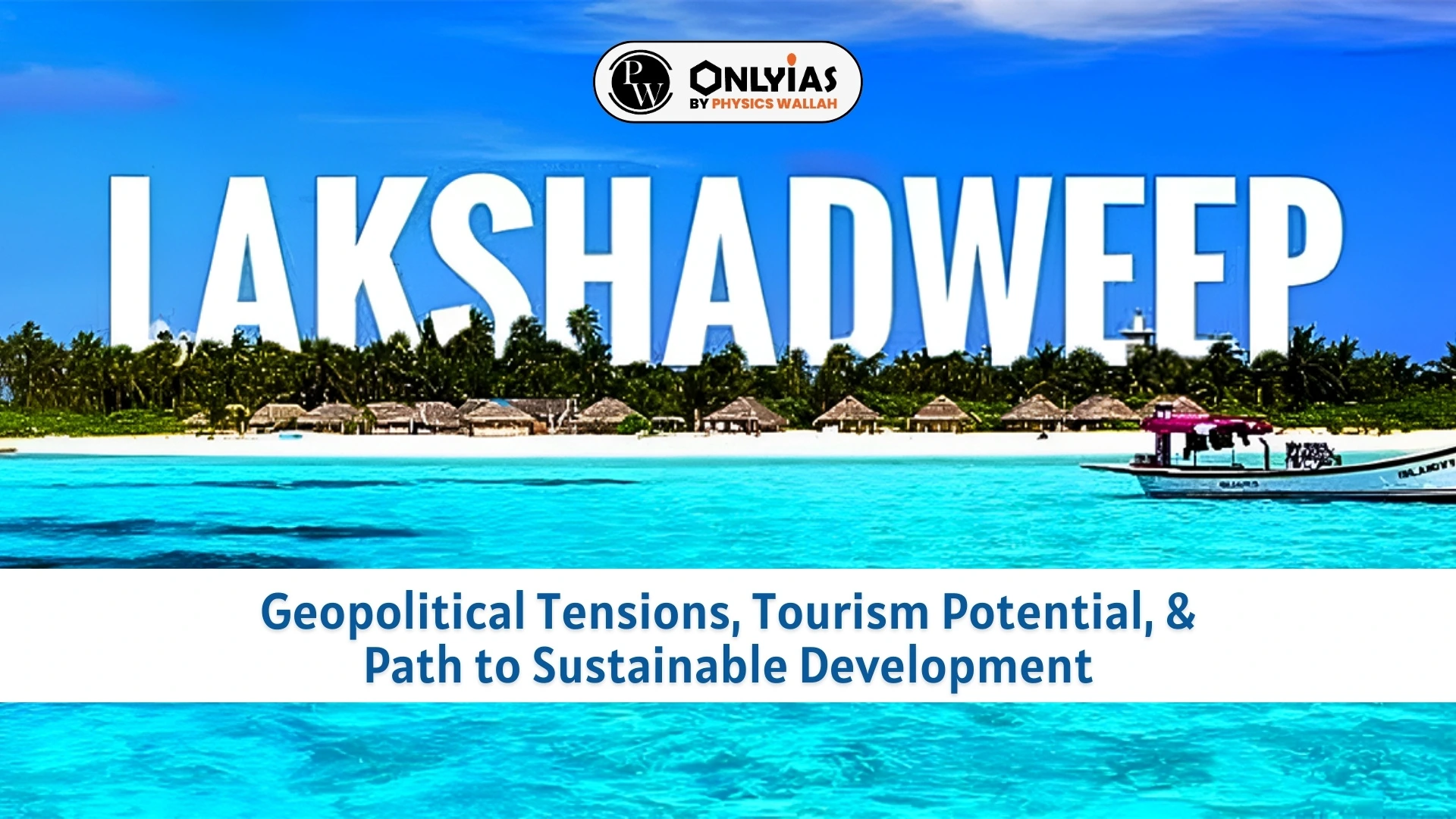 Lakshadweep: Geopolitical Tensions, Tourism Potential, & Path To ...
