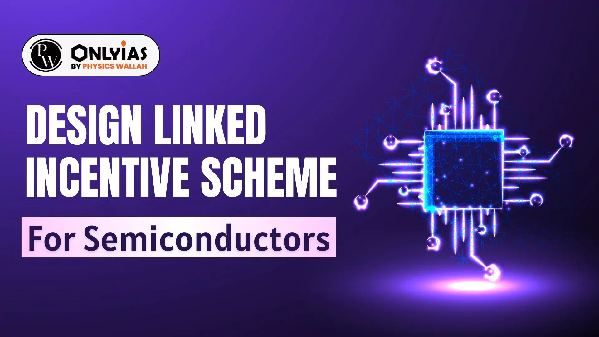 Design Linked Incentive Scheme For Semiconductors Pwonlyias