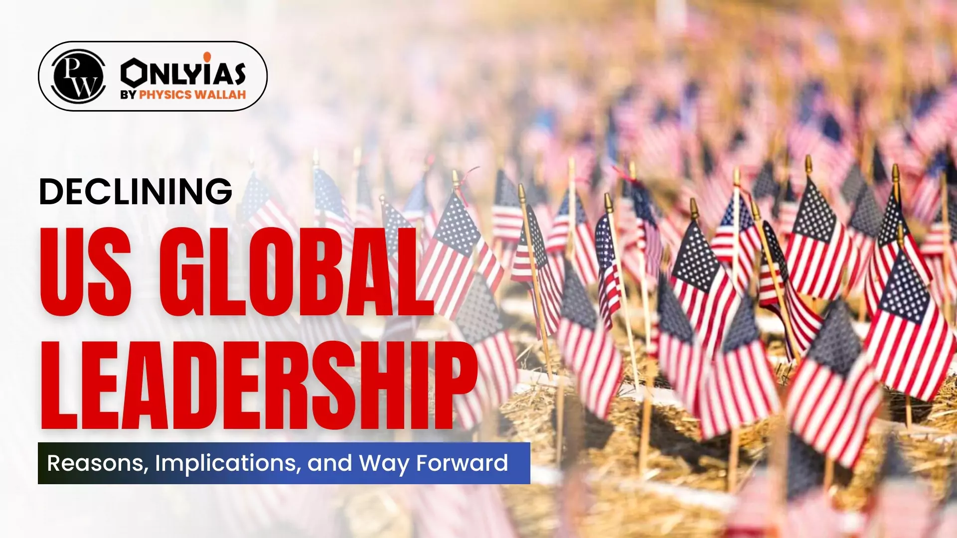 Declining US Global Leadership: Reasons, Implications, And Way Forward ...