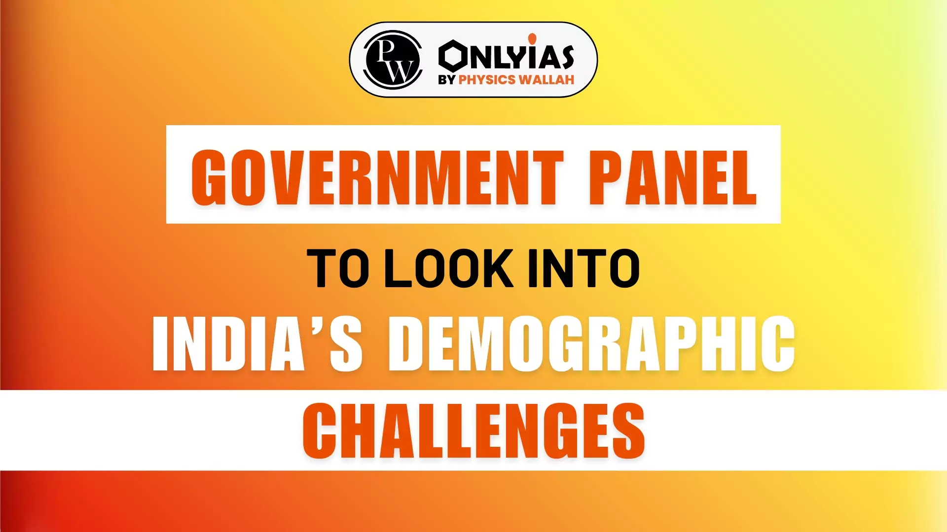 Government Panel To Look Into India’s Demographic Challenges - PWOnlyIAS