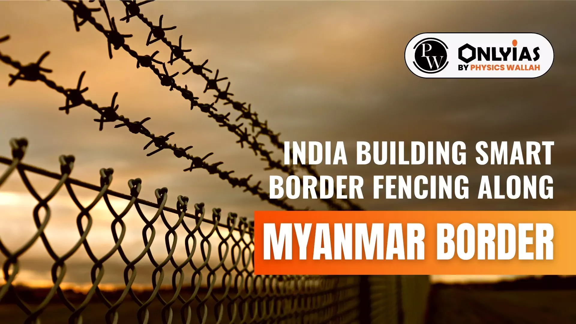 India Building Smart Border Fencing Along Myanmar Border - PWOnlyIAS