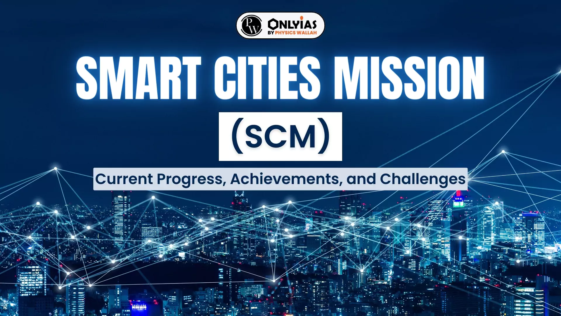 Smart Cities Mission (SCM): Current Progress, Achievements, And Challenges - PWOnlyIAS