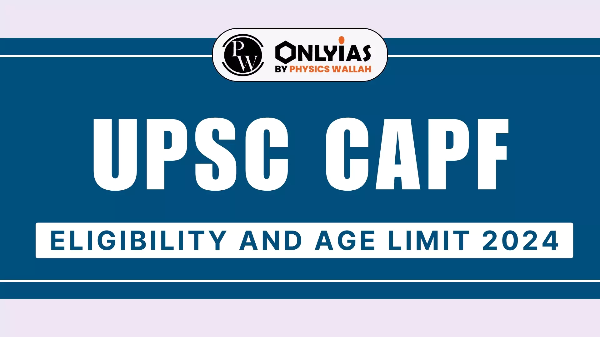 UPSC CAPF Eligibility And Age Limit 2024 - PWOnlyIAS UPSC CAPF Eligibility And Age Limit 2024 - PWOnlyIAS
