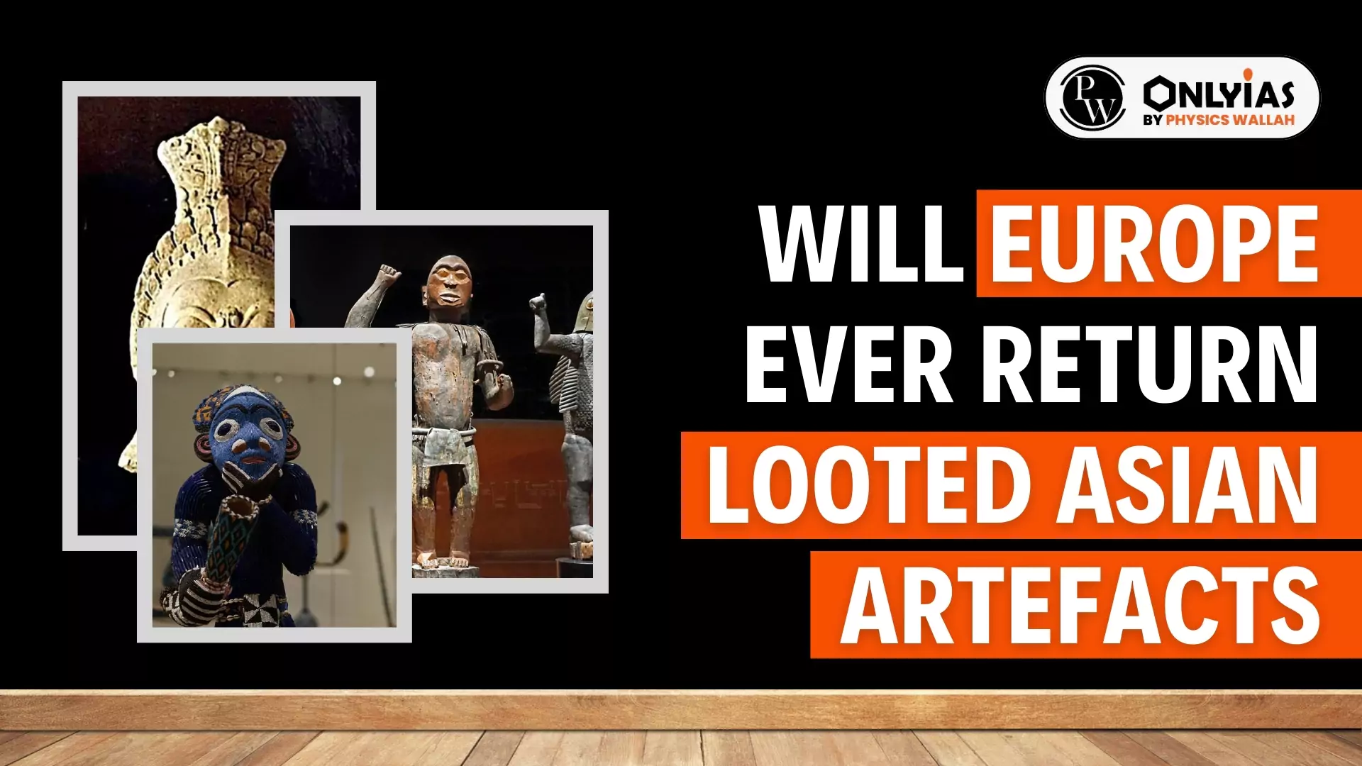 Will Europe Ever Return Looted Asian Artefacts - PWOnlyIAS