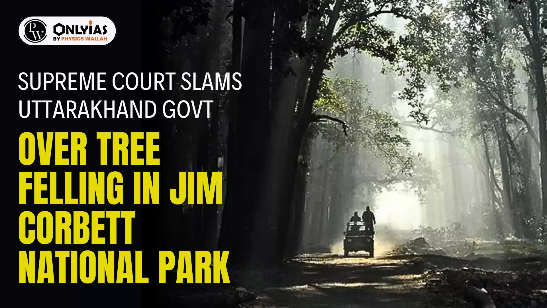 Supreme Court Slams Uttarakhand Govt Over Tree Felling In Jim Corbett National Park - PWOnlyIAS