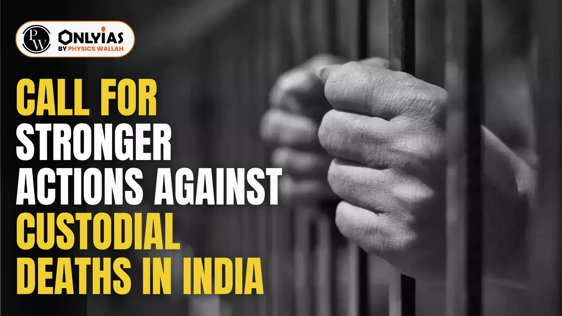 Call For Stronger Actions Against Custodial Deaths In India - PWOnlyIAS