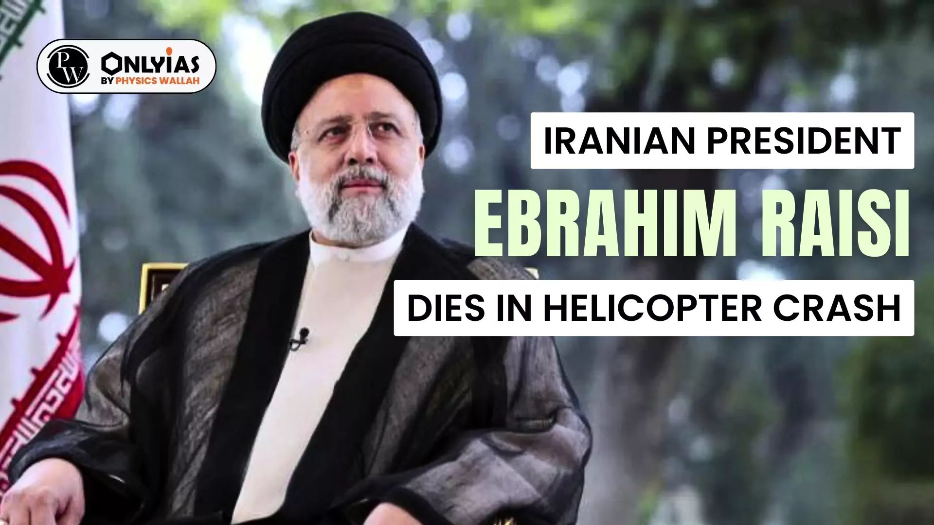 Iranian President Ebrahim Raisi Dies In Helicopter Crash - PWOnlyIAS