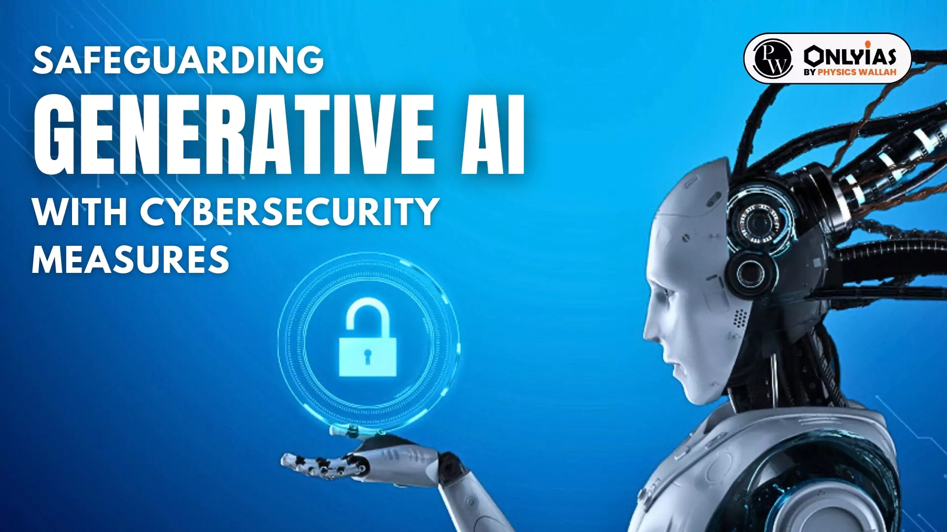 Safeguarding Generative AI With Cybersecurity Measures - PWOnlyIAS