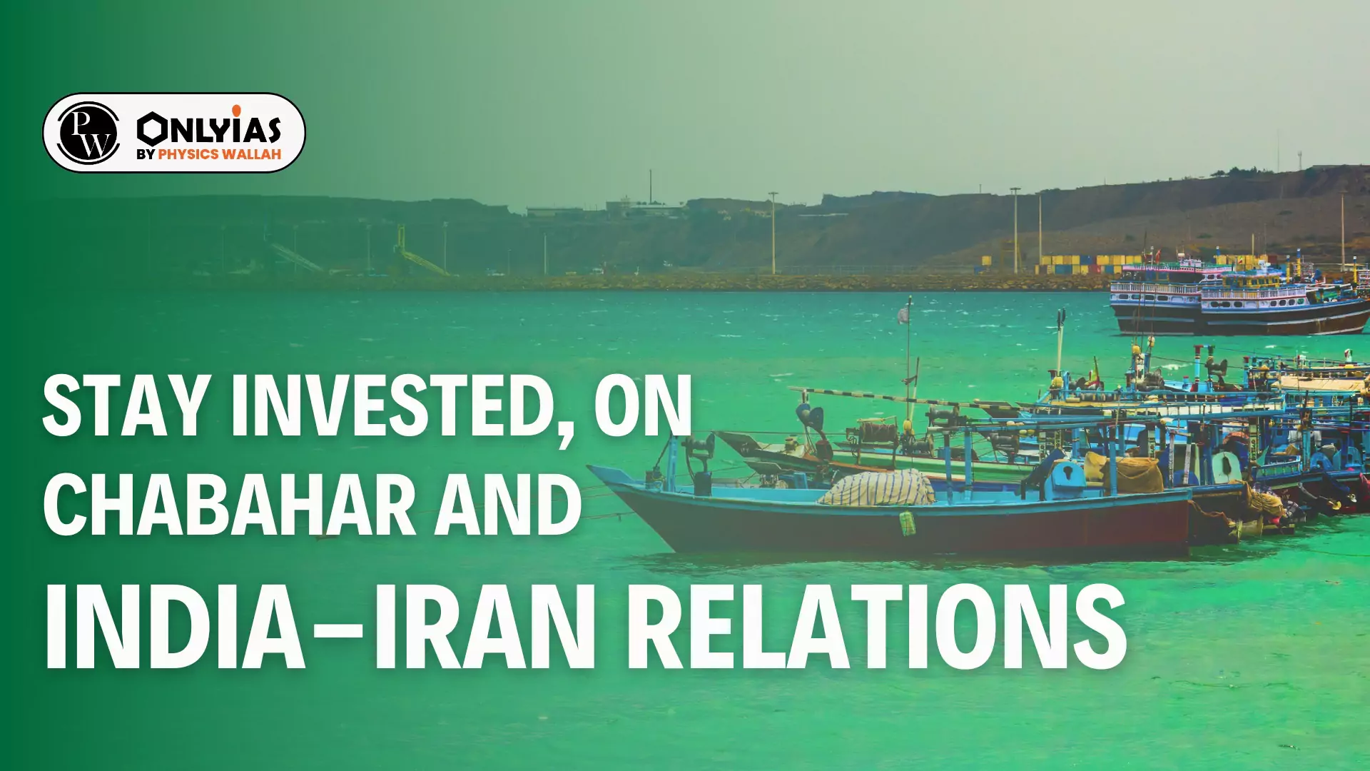 Stay Invested: On Chabahar And India-Iran Relations - PWOnlyIAS