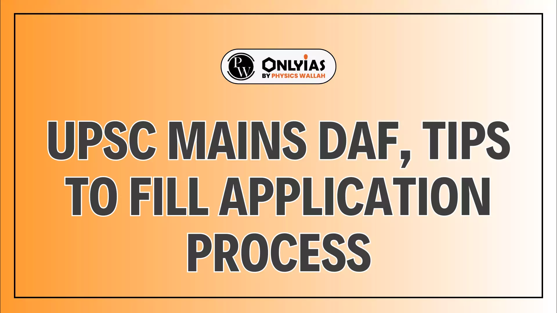 UPSC Mains DAF 2024, Last Day To Fill DAF 1 Form - PWOnlyIAS UPSC Mains DAF 2024, Last Day To Fill DAF 1 Form - PWOnlyIAS