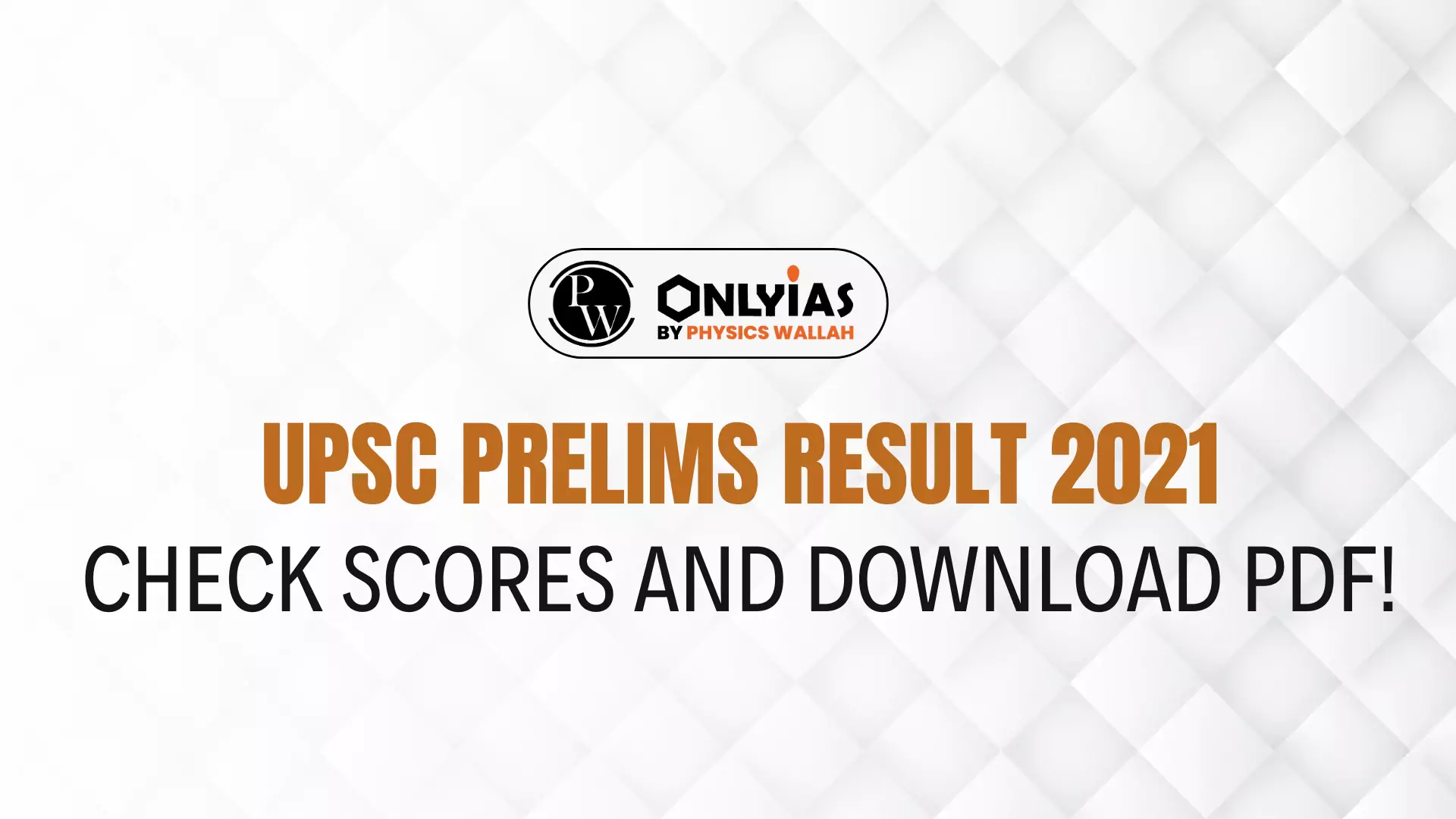 UPSC Prelims Result 2021: Check Scores And Download PDF! - PWOnlyIAS