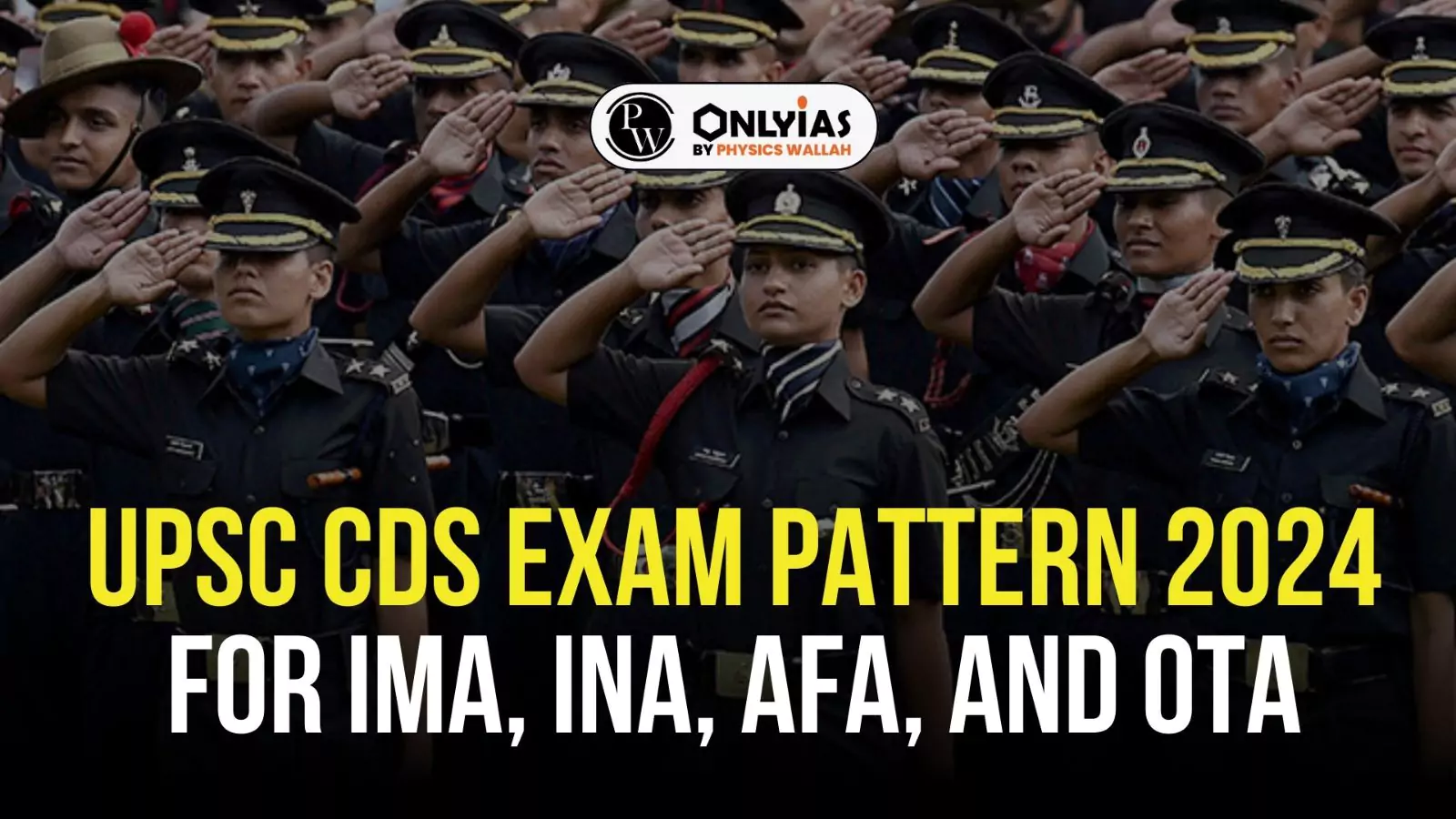 UPSC CDS Exam Pattern 2024 For IMA, INA, AFA, And OTA - PWOnlyIAS