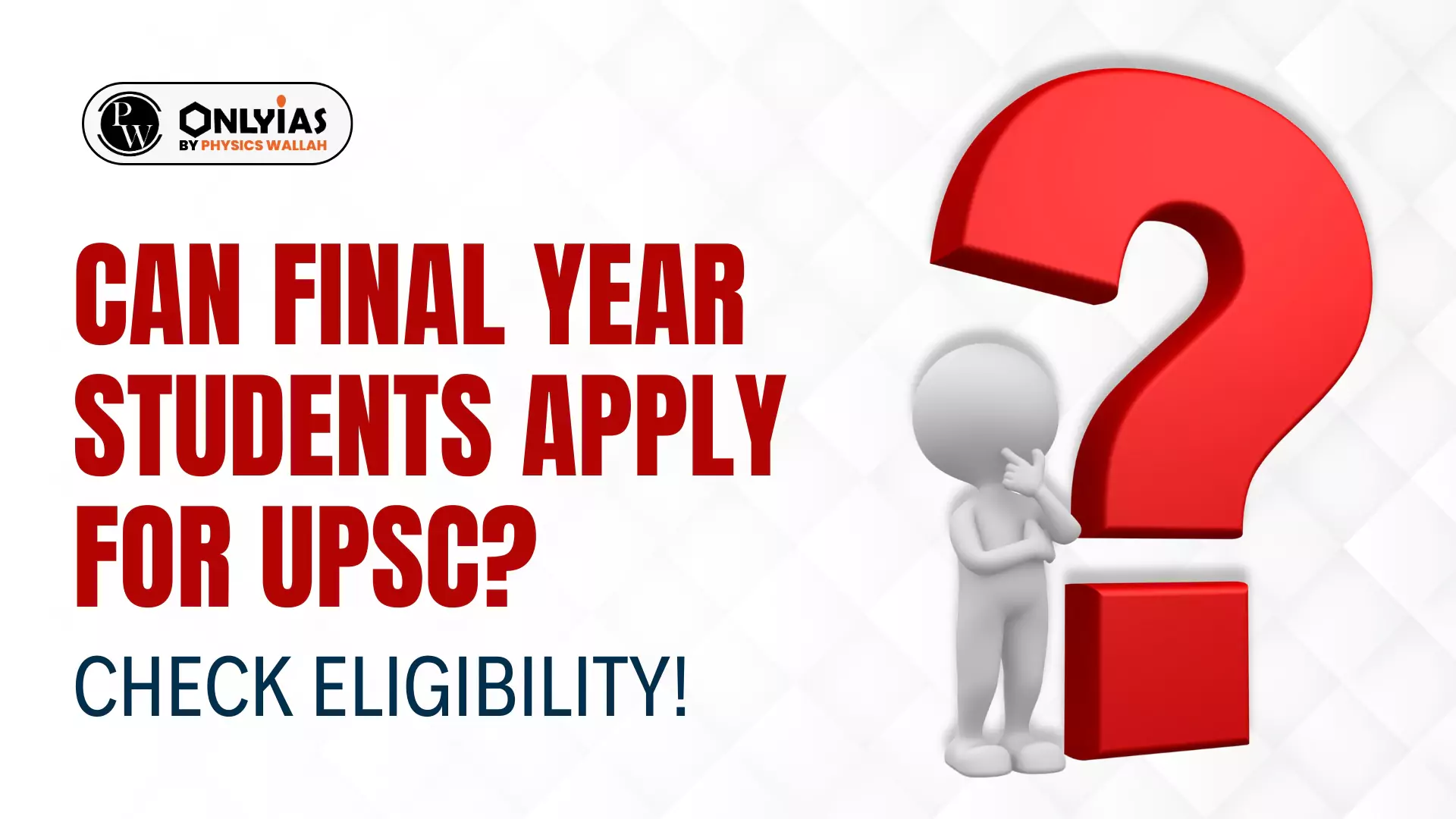 Can Final Year Students Apply For UPSC 2026? Check Eligibility!