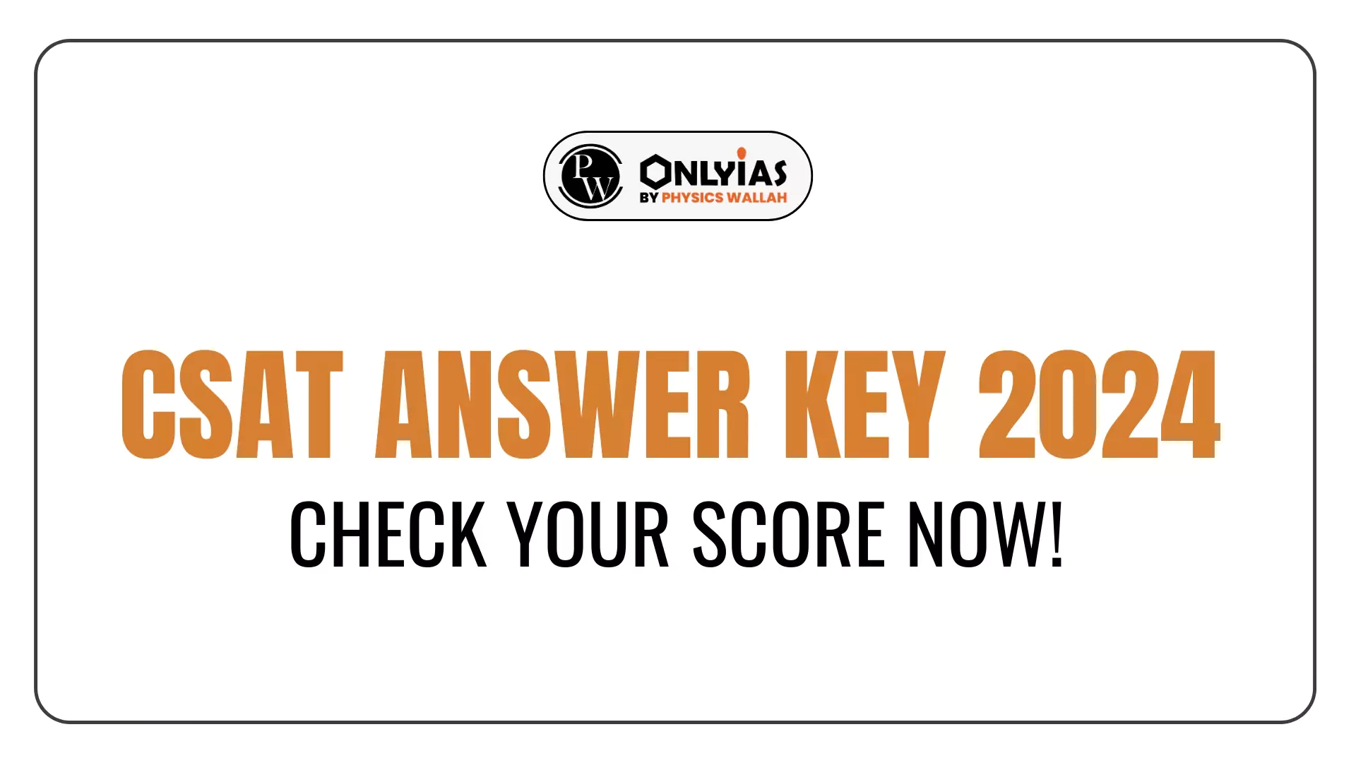 UPSC CSAT Answer Key 2024, Updated Link, Check Your Score Now! - PWOnlyIAS