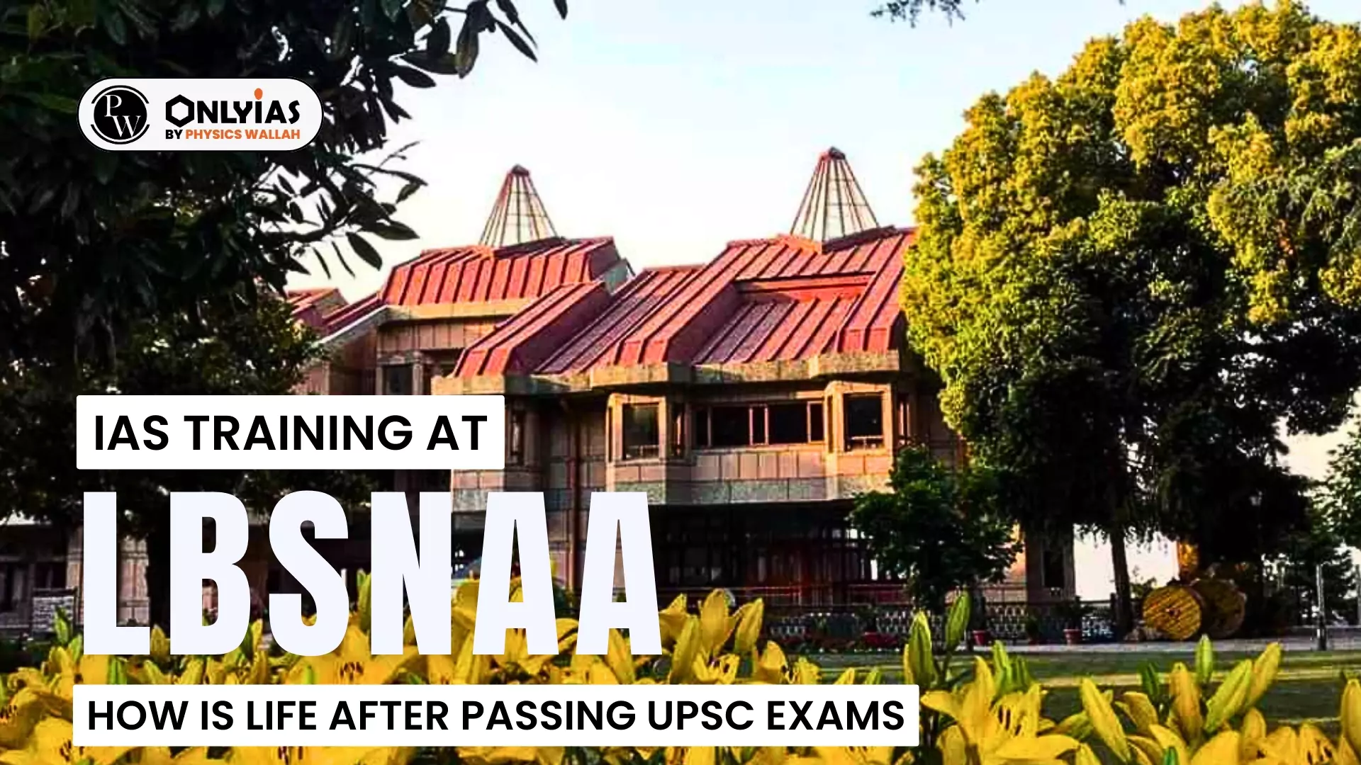 IAS Training At LBSNAA - How Is Life After Passing UPSC Exams - PWOnlyIAS