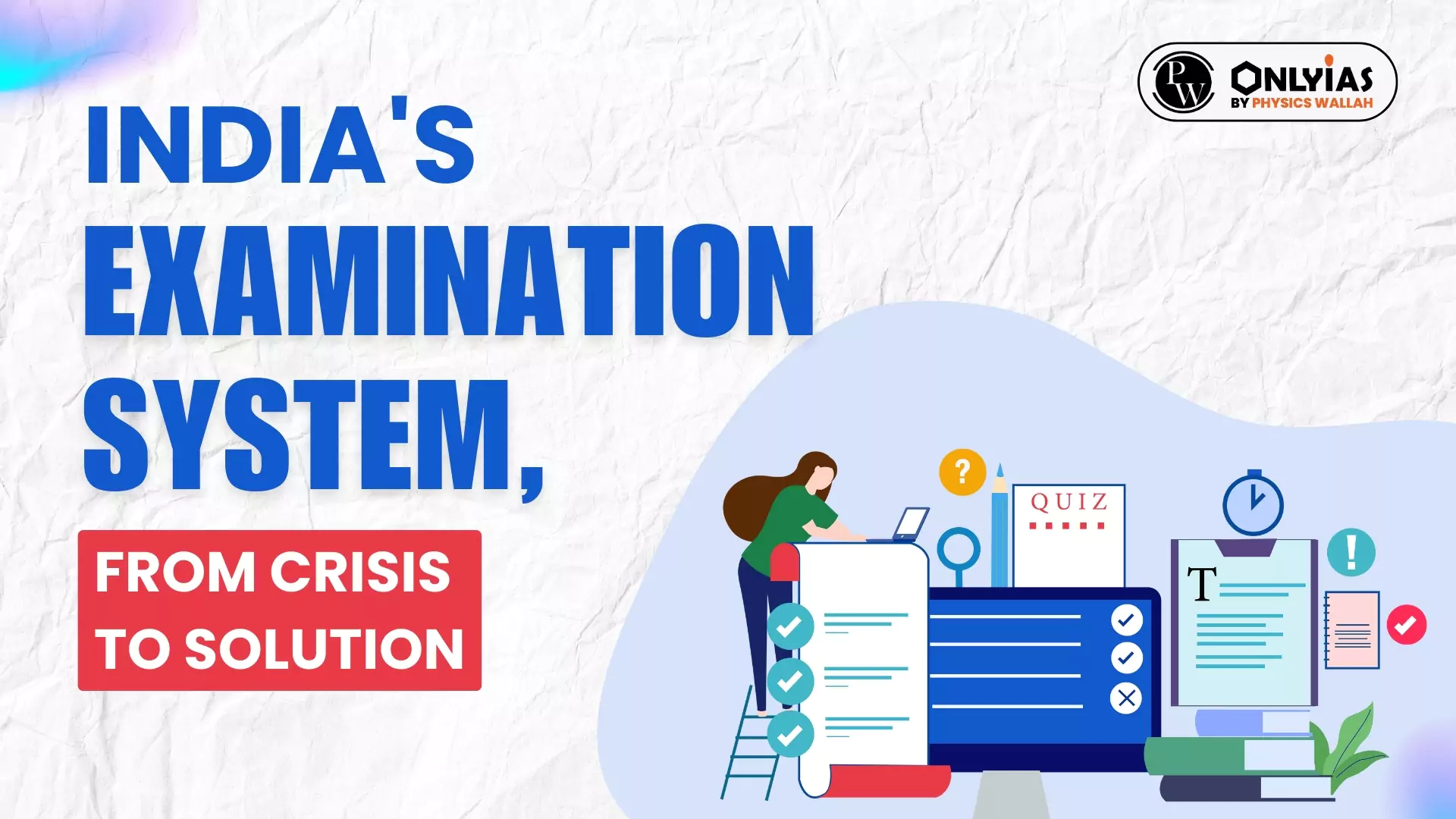 India's Examination System, From Crisis To Solution - PWOnlyIAS