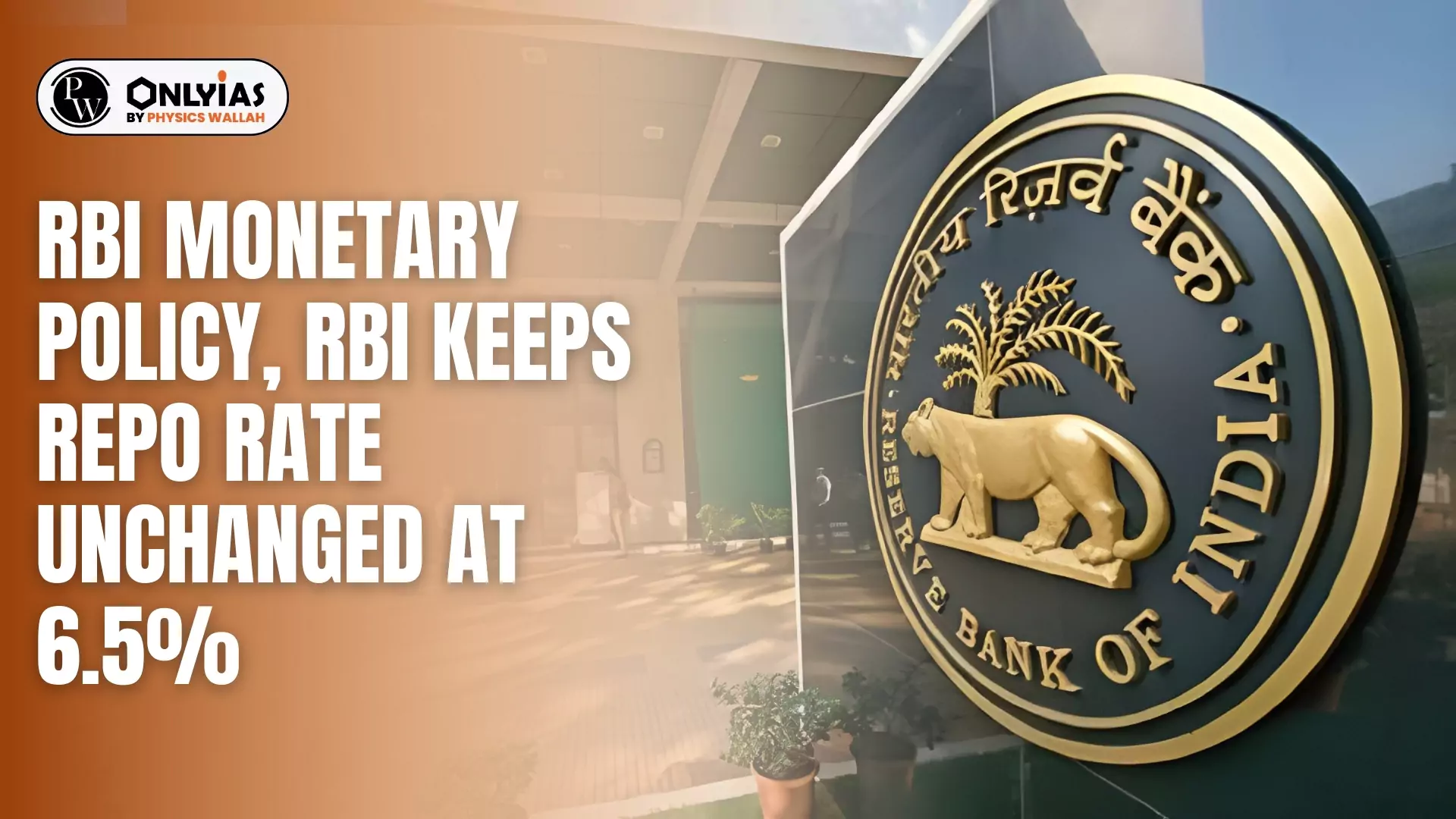 RBI Monetary Policy, RBI Keeps Repo Rate Unchanged At 6.5% - PWOnlyIAS