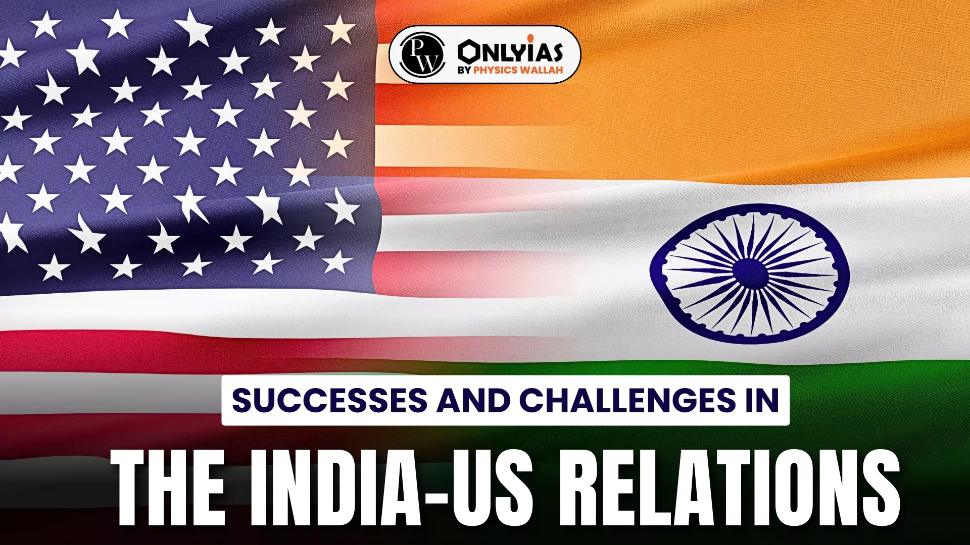 Successes And Challenges In The India-US Relations - PWOnlyIAS