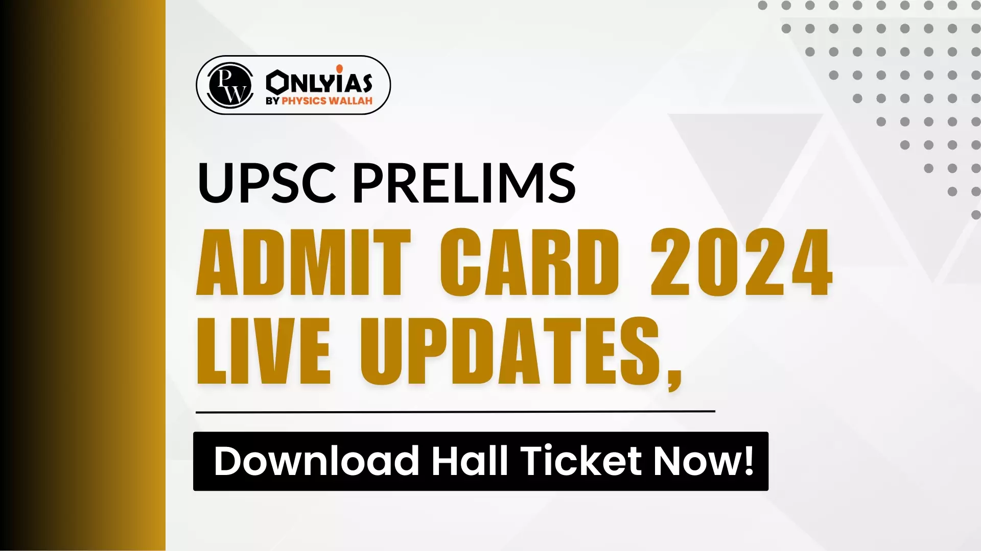 UPSC Prelims Admit Card 2024 Live Updates, Download Hall Ticket Now ...