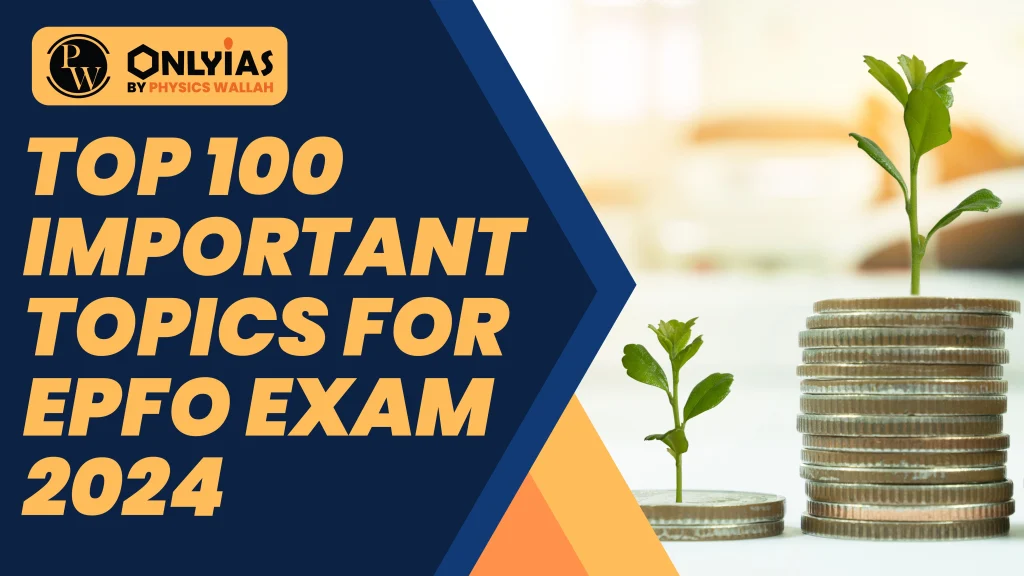 Top 100 Important Topics For EPFO Exam 2024 - PWOnlyIAS