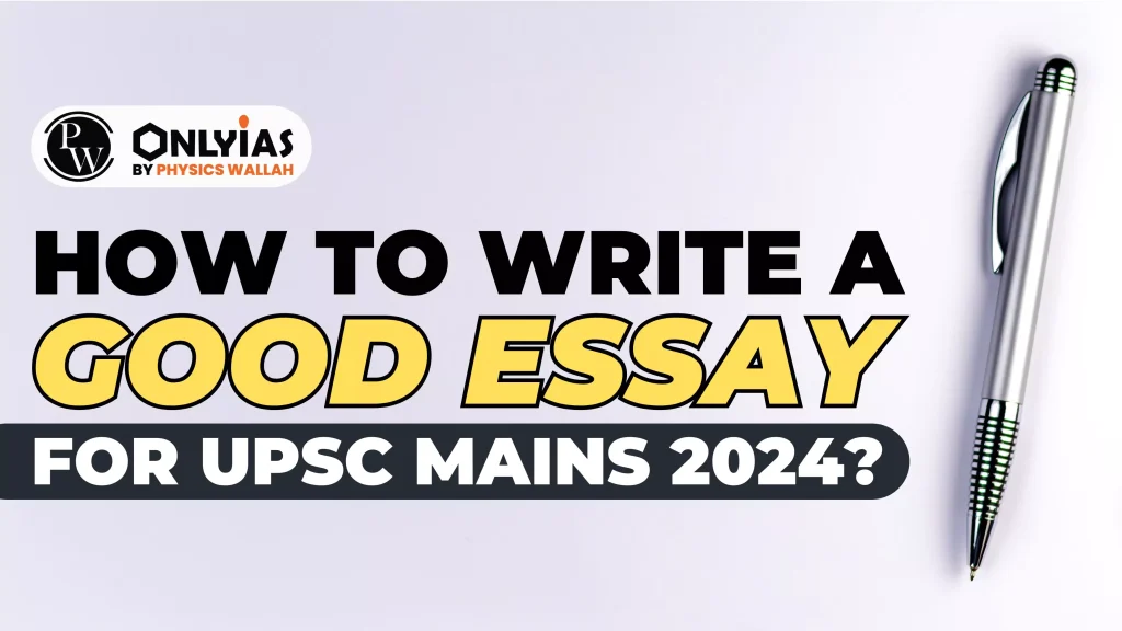 How To Write A Good Essay For UPSC Mains 2024 - PWOnlyIAS