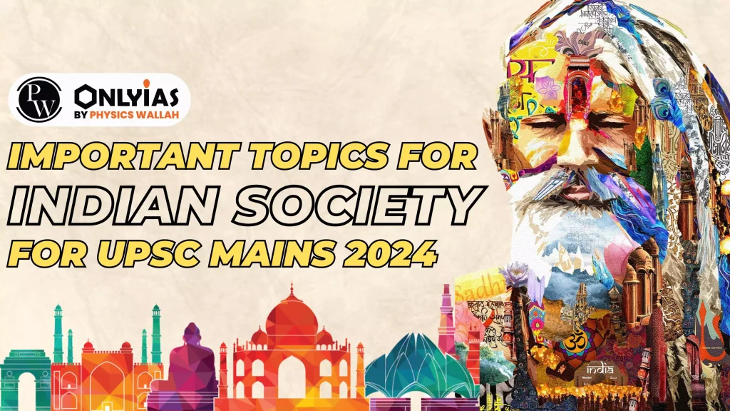 Important Topics For Indian Society For UPSC Mains 2024 - PWOnlyIAS