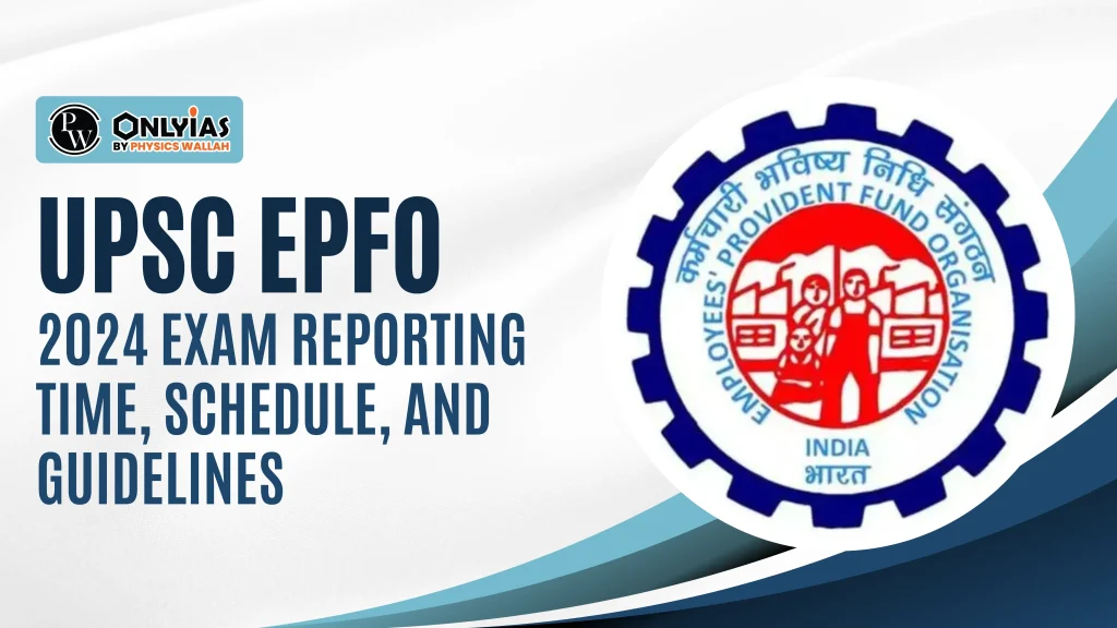 UPSC EPFO 2024 Exam Reporting Time, Schedule, & Guidelines - PWOnlyIAS