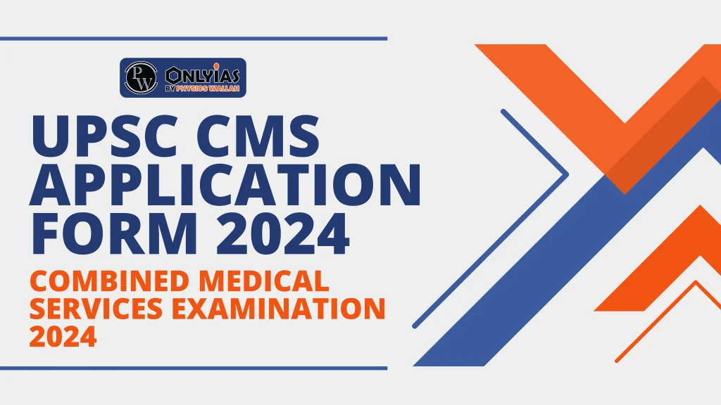 UPSC CMS Application Form 2024, Combined Medical Services Examination 2024 - PWOnlyIAS