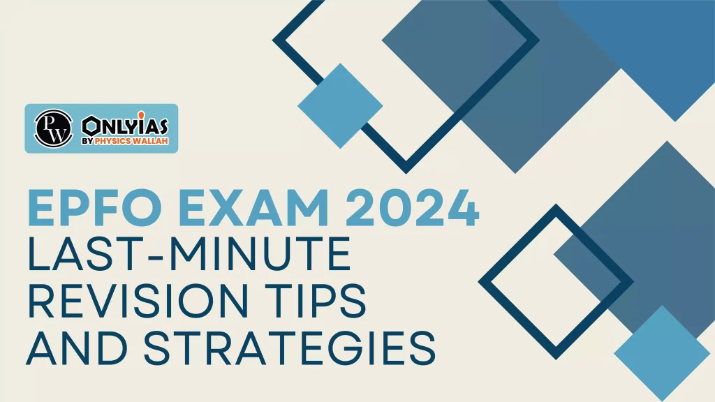 EPFO Exam 2024 Last-Minute Revision Tips & Strategies - PWOnlyIAS