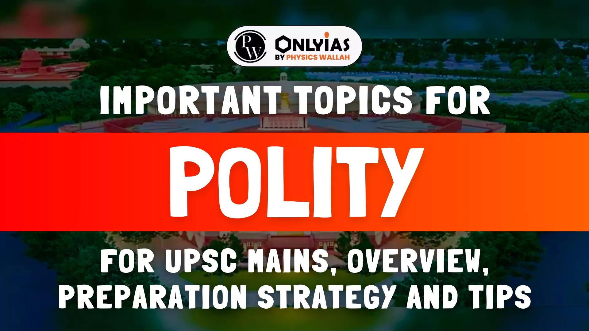 Important Topics For Polity For UPSC Mains 2024 & Preparation Tips - PWOnlyIAS