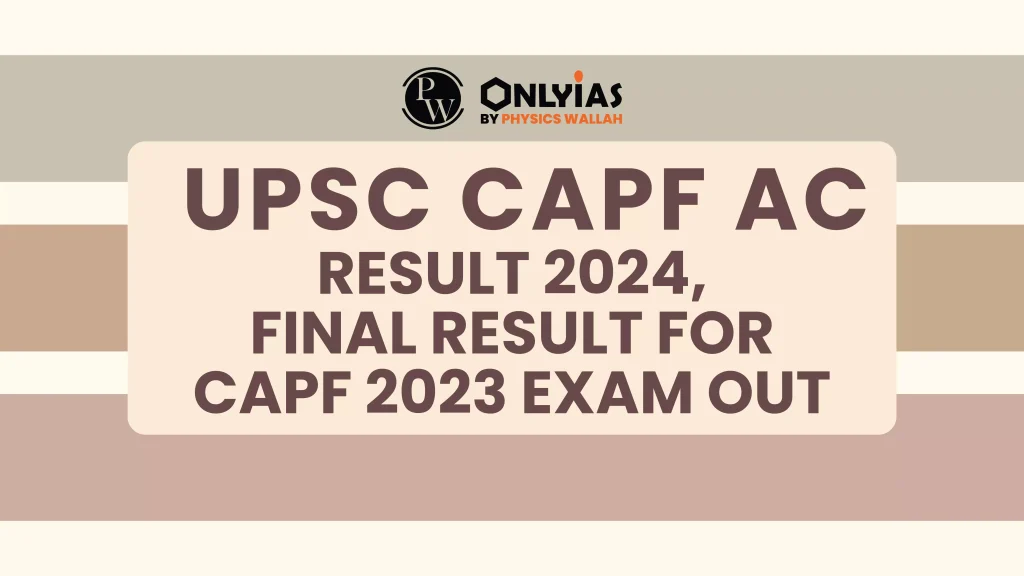 UPSC CAPF AC Result 2024, Final Result For CAPF 2023 Exam Out - PWOnlyIAS