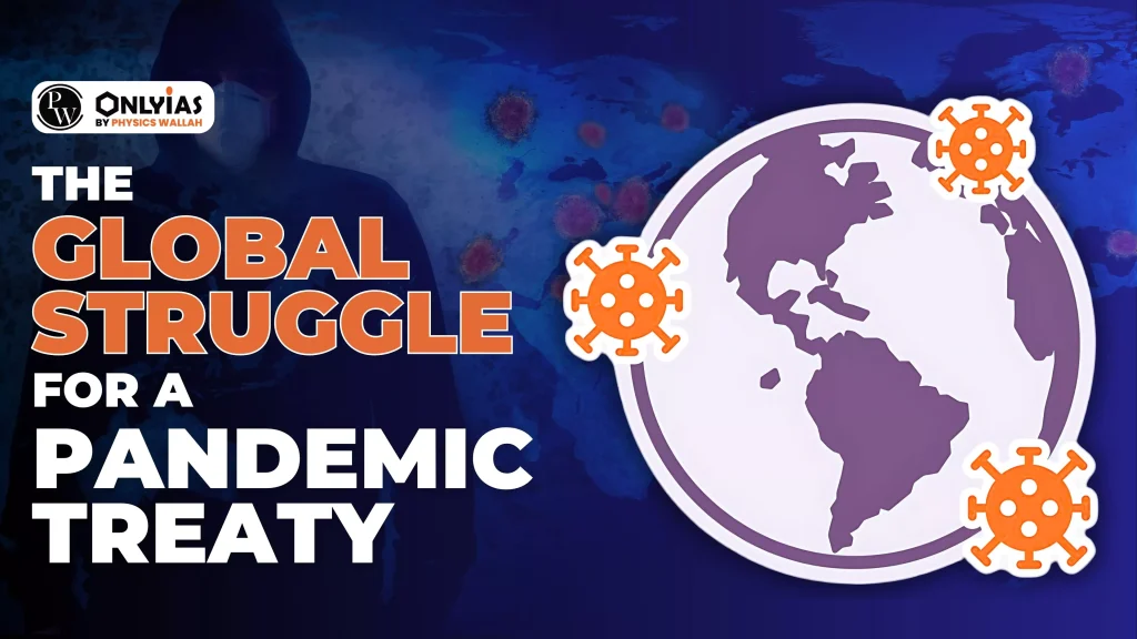 The Global Struggle For A Pandemic Treaty - PWOnlyIAS