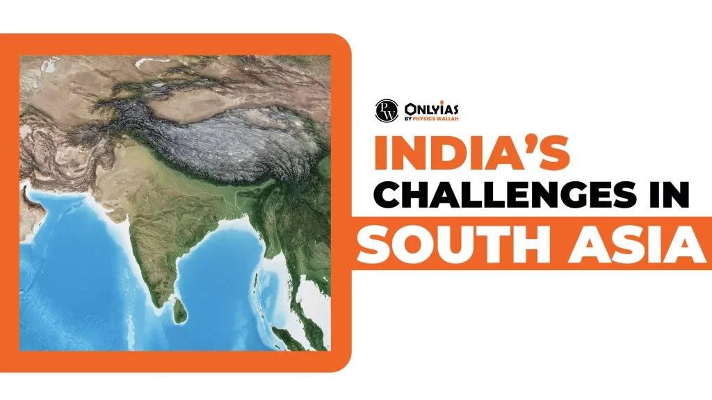 India’s Challenges In South Asia - PWOnlyIAS