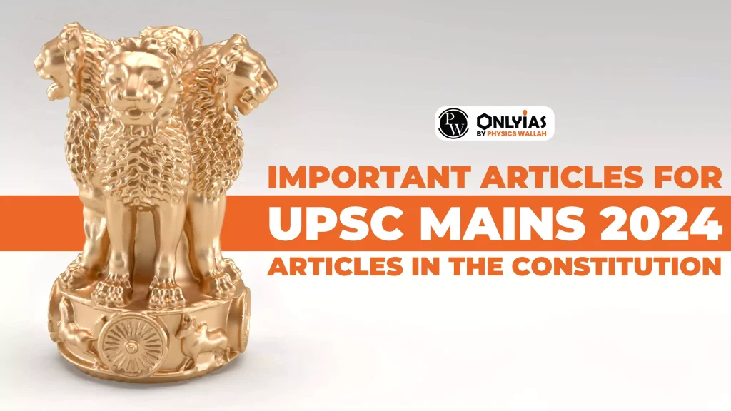 Important Articles For UPSC Mains 2025 In Indian Constitution