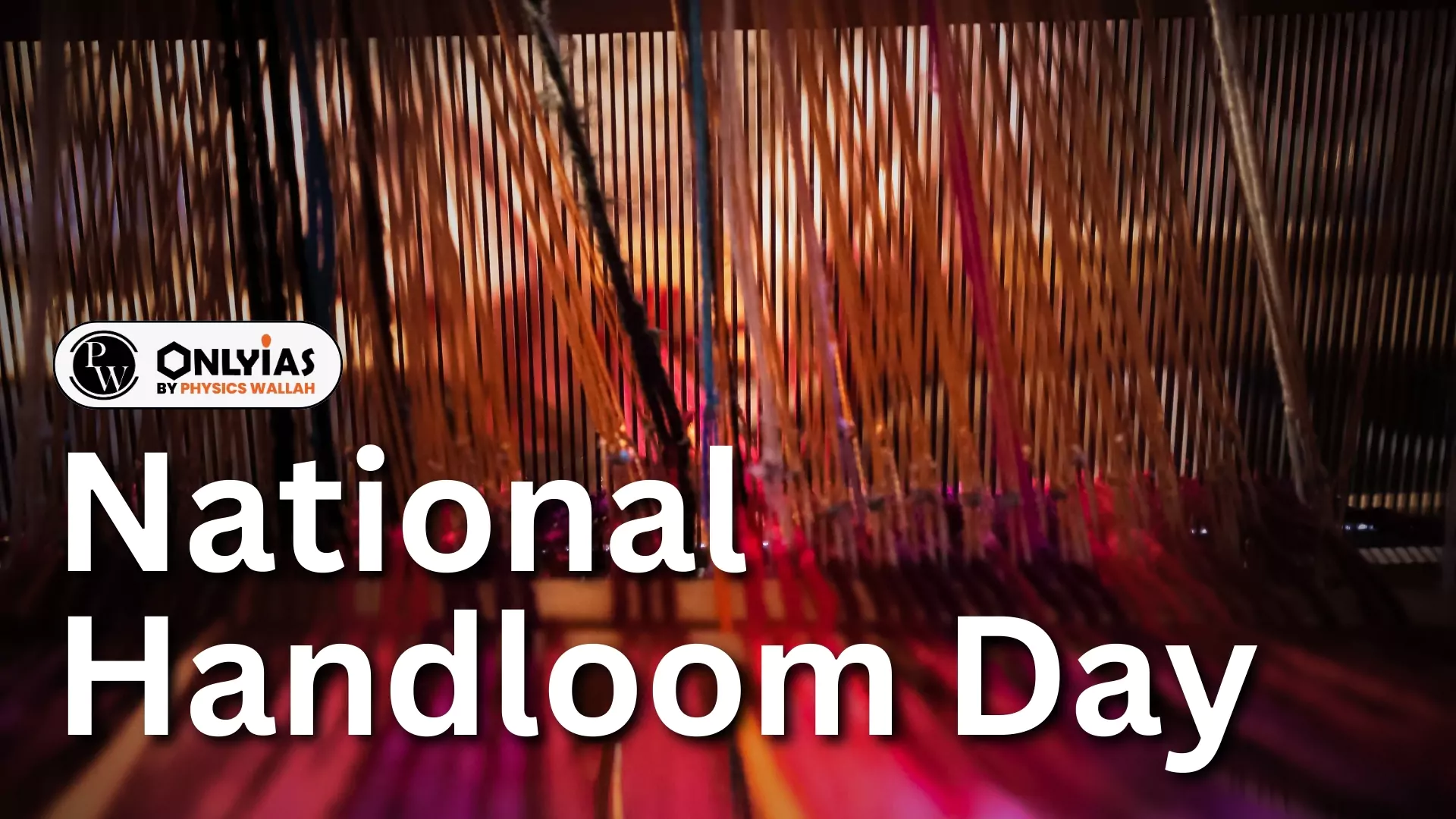 National Handloom Day 2024 History, Theme, & Its Significance - PWOnlyIAS